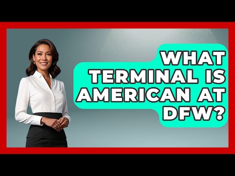 What Terminal Is American At DFW? - Air Traffic Insider