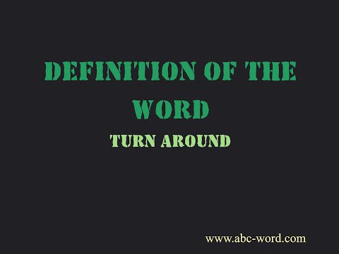 Definition of the word "Turn around"