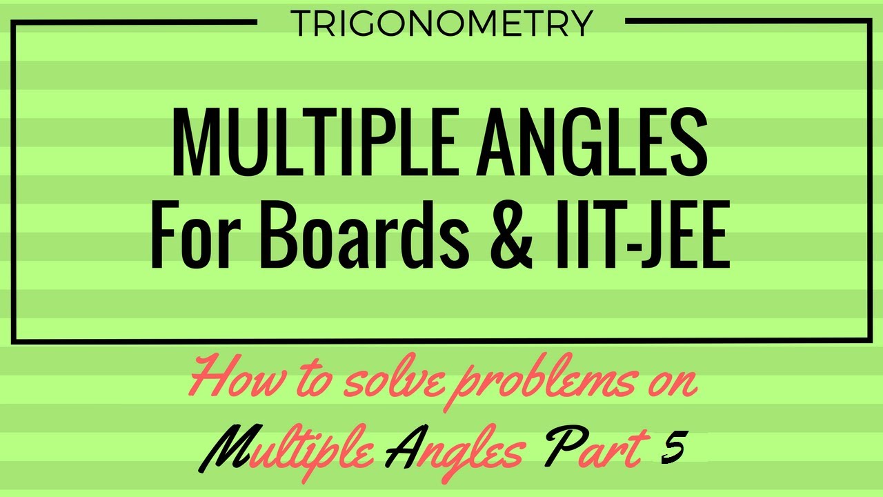 How to Solve Problems on Multiple & Sub-Multiple Angles Part - V