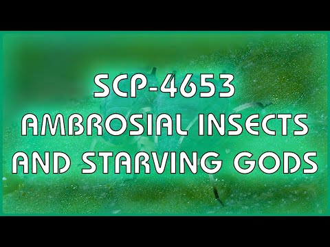 SCP 4653 - Ambrosial Insects and Starving Gods