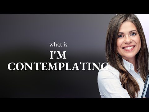 Unraveling Thoughts: The Meaning of "I'm Contemplating"
