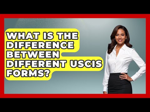 What Is The Difference Between Different USCIS Forms? - US Citizenship Immigration Guide