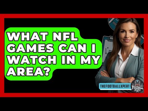What NFL Games Can I Watch In My Area? - The Football Xpert