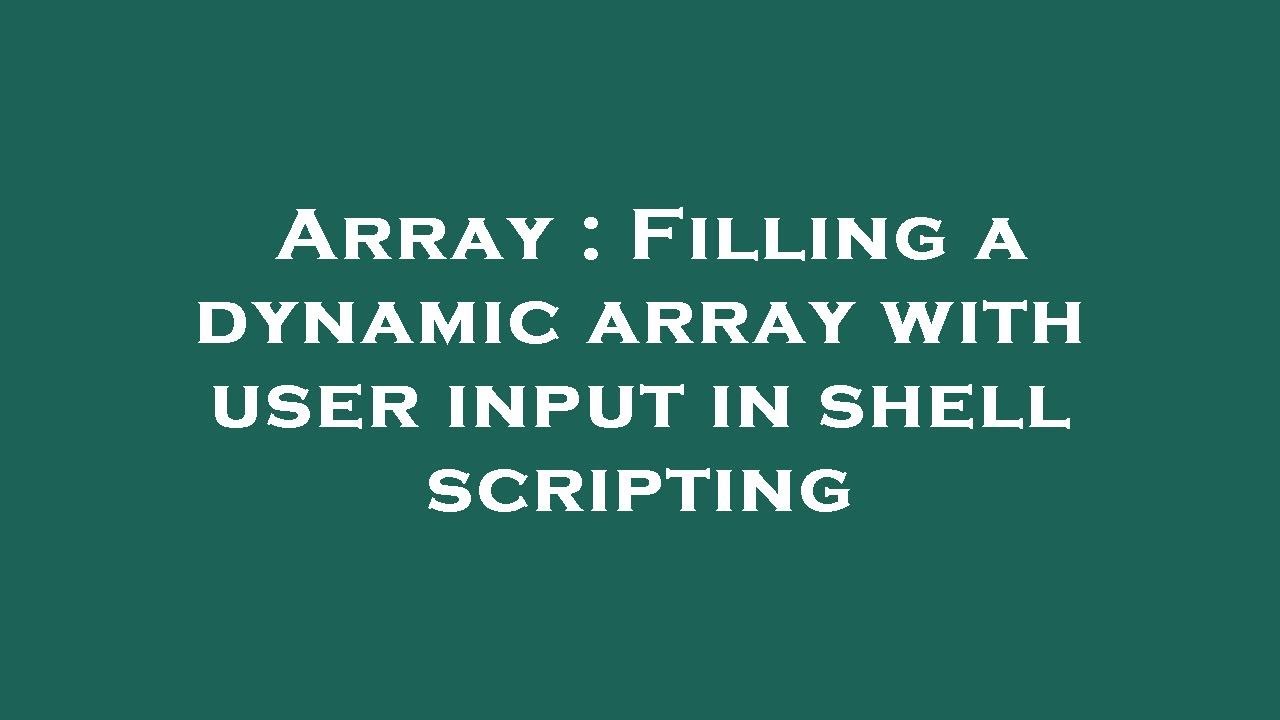 Array : Filling a dynamic array with user input in shell scripting