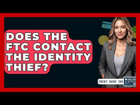 Does The FTC Contact The Identity Thief? - CreditGuide360.com