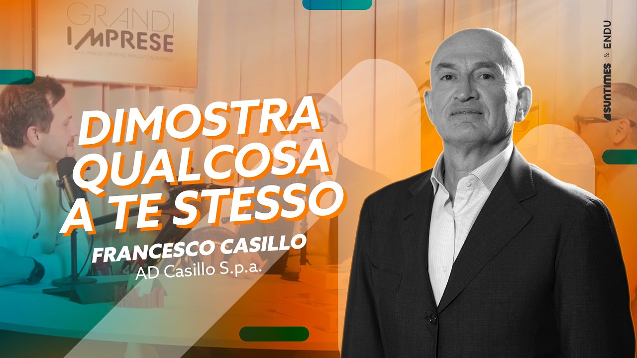 Dimostra qualcosa a te stesso | Francesco Casillo, AD Casillo S.p.A. | Grandi Imprese EP.12