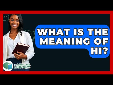 What Is The Meaning Of Hi? - The Language Library