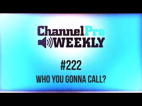 ChannelPro Weekly #222 - Who You Gonna Call?