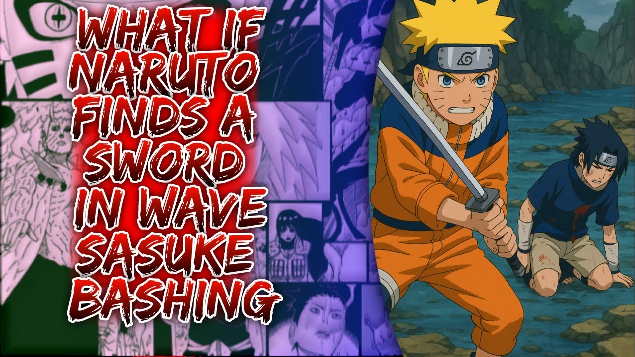 What If Naruto Finds A Sword In Wave Sasuke Bashing ||