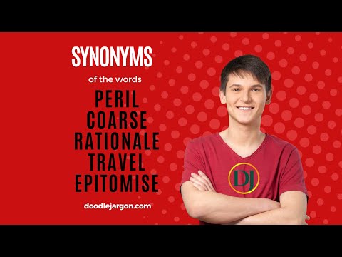 Synonyms for the words 'Peril, Coarse, Rationale, Travel, Epitomize'.