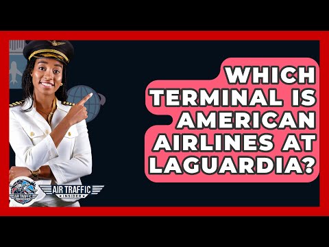 Which Terminal Is American Airlines At LaGuardia? - Air Traffic Insider