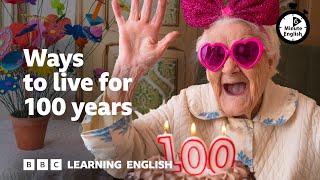 Learn English through Video Ways to live for 100 years ⏲️ 6 Minute English.