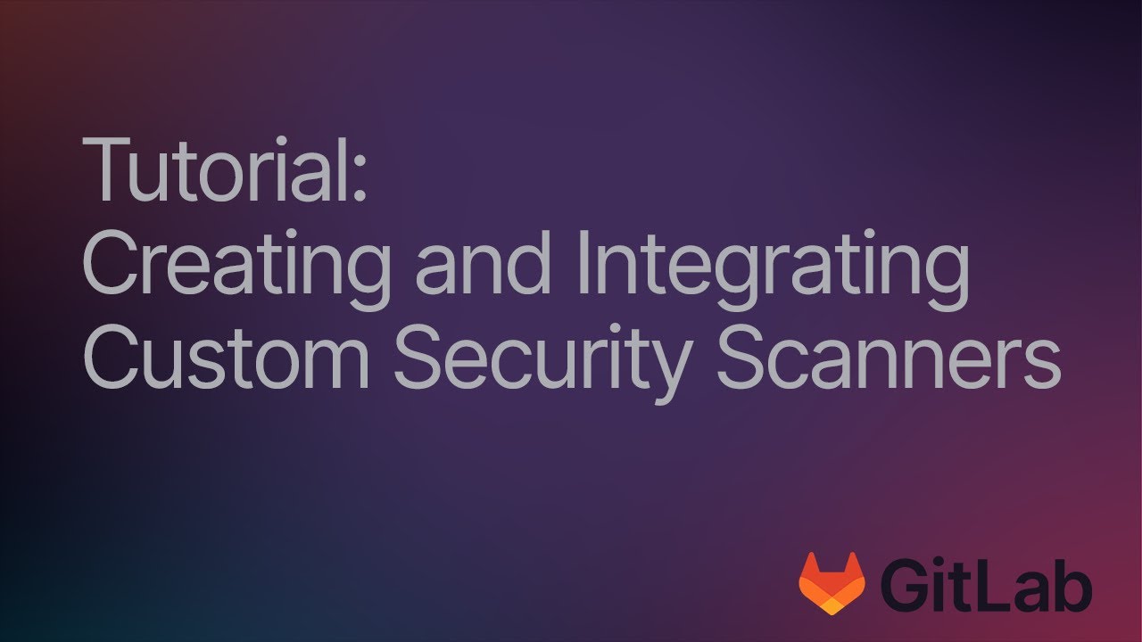 Tutorial: Integrating a custom security scanner with GitLab