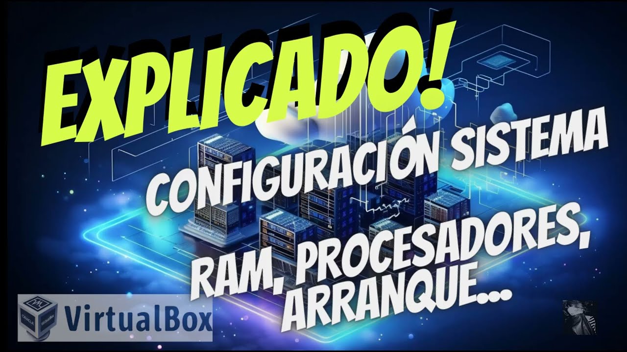 CONFIGURACIÓN SISTEMA VIRTUALBOX  RAM PROCESADORES ARRANQUE BIOS