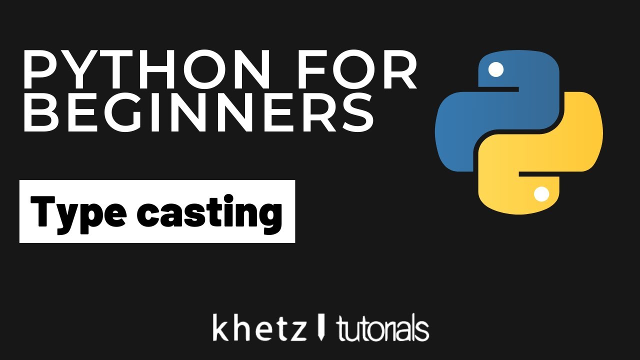 Type Casting | Python For Beginners | Khetz Tutorials