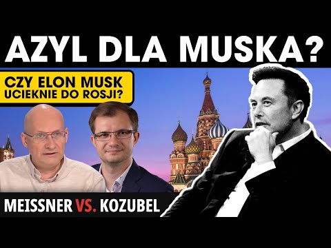Kozubel & Meissner - Szokujące informacje. Czy Musk zgłosił się do Moskwy o azyl polityczny?
