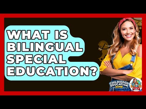 What Is Bilingual Special Education? - Childhood Education Zone