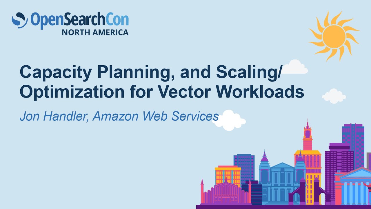 Capacity Planning, and Scaling/Optimization for Vector Workloads - Jon Handler, Amazon Web Services