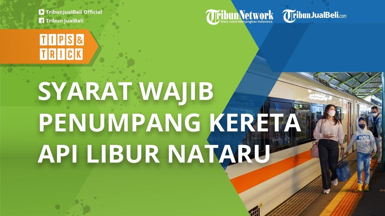 Tiket Kereta Api Libur Natal & Tahun Baru Sudah Bisa Dibeli, Ketahui Ini Syarat Wajib Penumpang ...