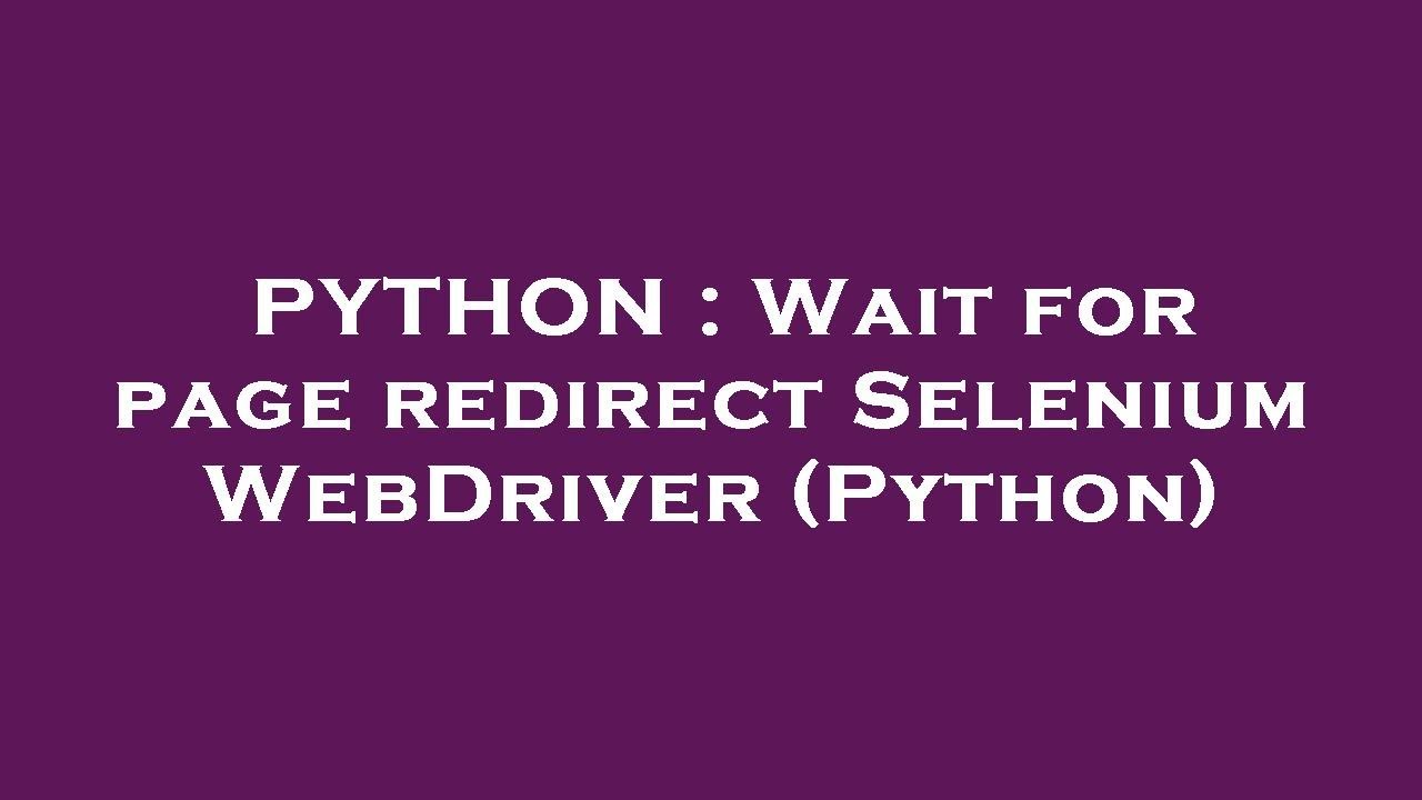 PYTHON : Wait for page redirect Selenium WebDriver (Python)