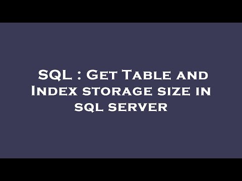 SQL : Get Table and Index storage size in sql server