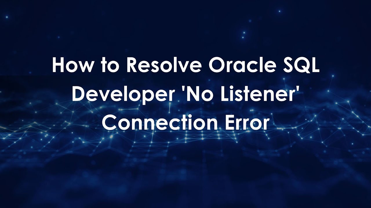 How to Resolve Oracle SQL Developer 'No Listener' Connection Error