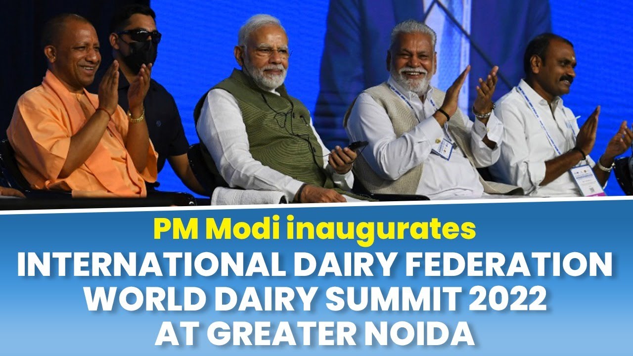 PM Modi inaugurates International Dairy Federation World Dairy Summit 2022 at Greater Noida