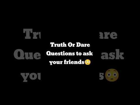 Truth or Dare Questions to ask your friends 😈