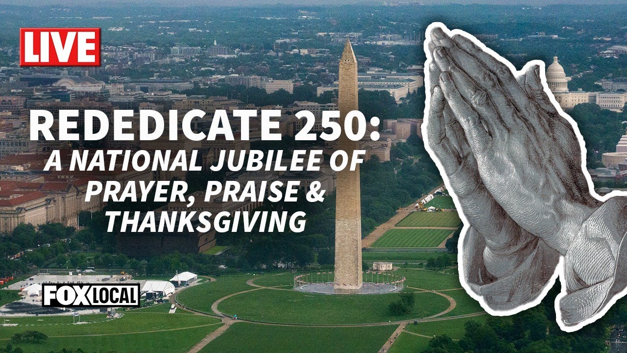 LIVE: Rededicate 250: A National Jubilee of Prayer, Praise & Thanksgiving