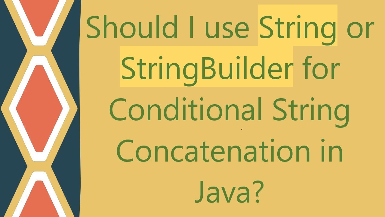 Should I use String or StringBuilder for Conditional String Concatenation in Java?
