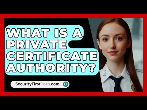 What Is A Private Certificate Authority? - SecurityFirstCorp.com