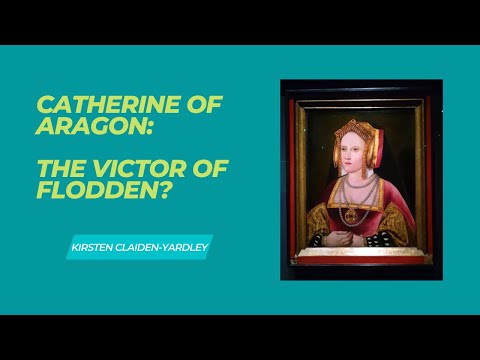 Catherine of Aragon: Victor of Flodden? – Kirsten Claiden-Yardley