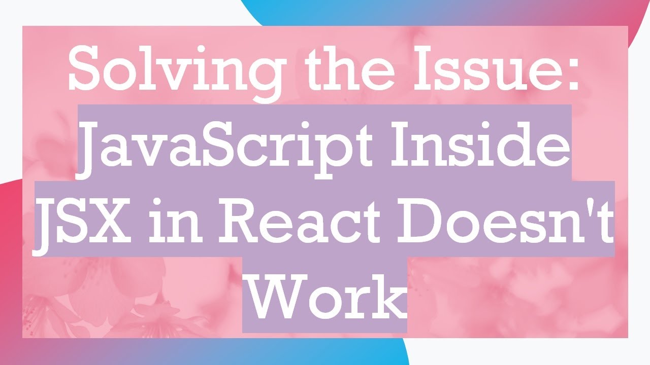Solving the Issue: JavaScript Inside JSX in React Doesn't Work