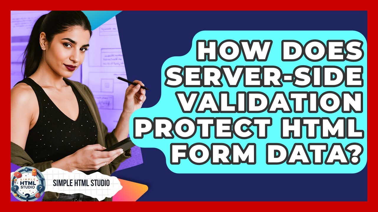 How Does Server-side Validation Protect HTML Form Data? - Simple HTML Studio