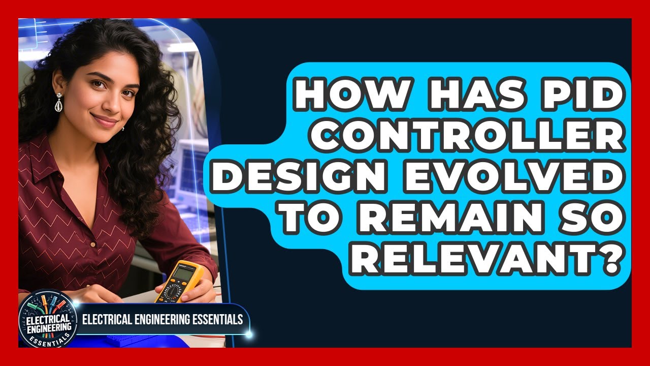 How Has PID Controller Design Evolved To Remain So Relevant? - Electrical Engineering Essentials