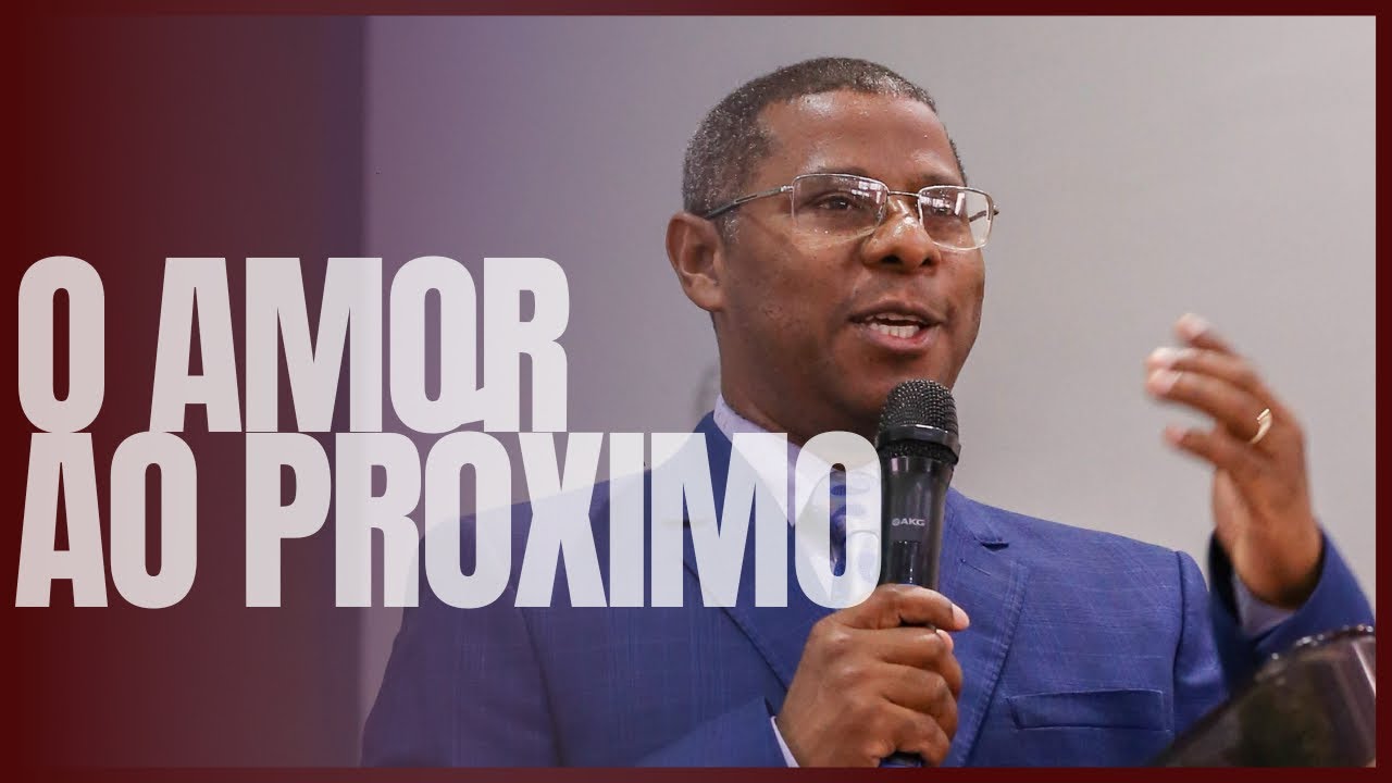 O AMOR AO PRÓXIMO - PR. OSIEL GOMES
