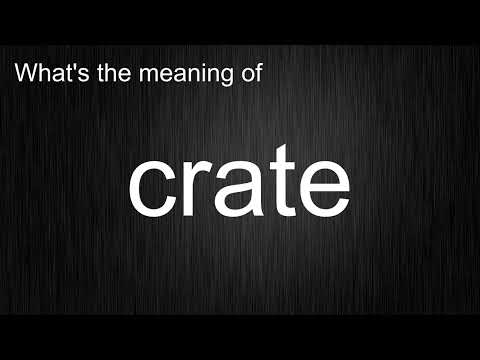 What's the meaning of "crate", How to pronounce crate?