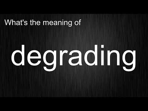 What's the meaning of "degrading", How to pronounce degrading?