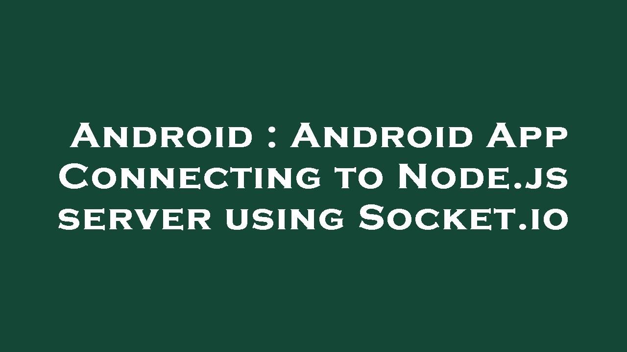 Android : Android App Connecting to Node.js server using Socket.io