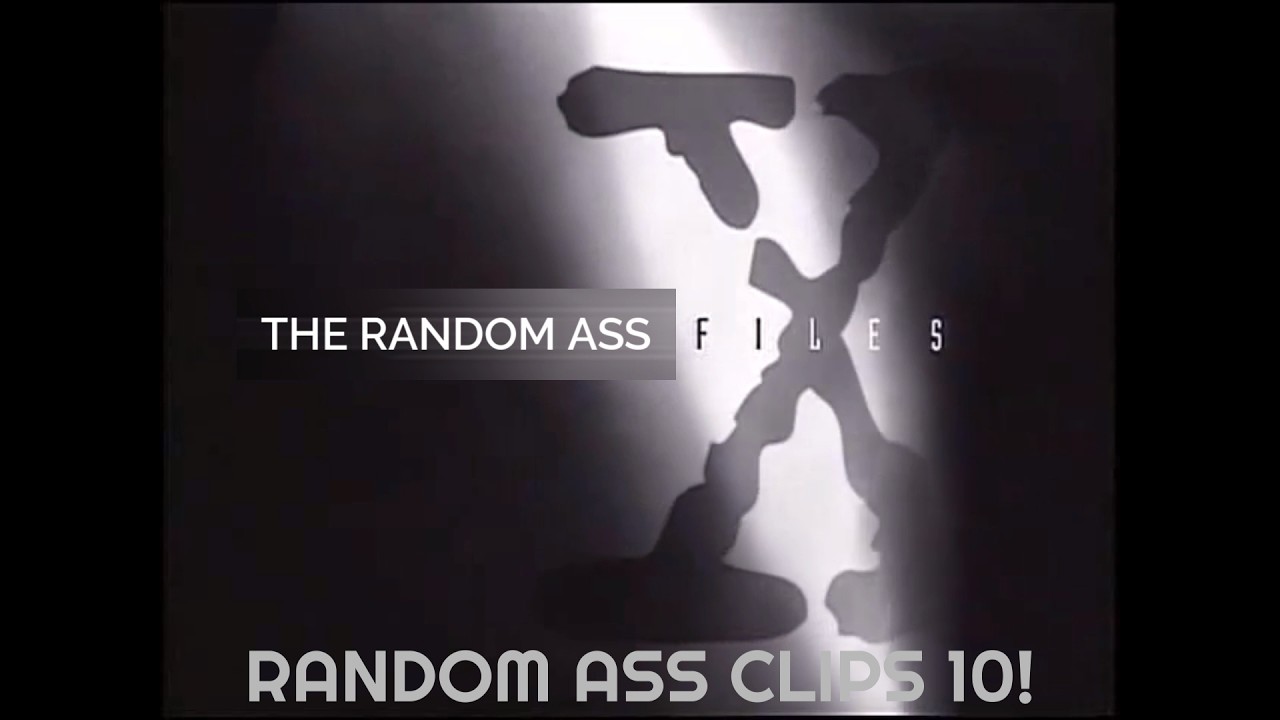 RANDOM ASS CLIPS 10!!!!! (X Files Edition)