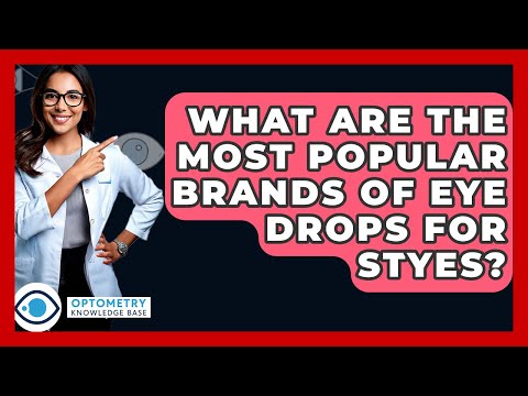 What Are The Most Popular Brands Of Eye Drops For Styes? - Optometry Knowledge Base