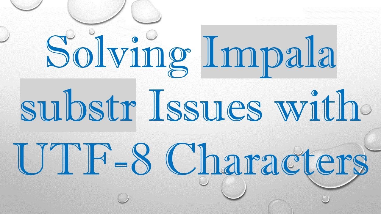 Solving Impala substr Issues with UTF-8 Characters