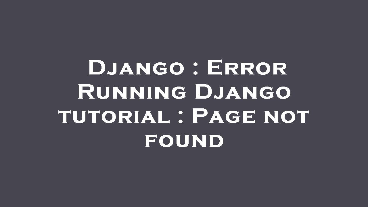 Django : Error Running Django tutorial : Page not found