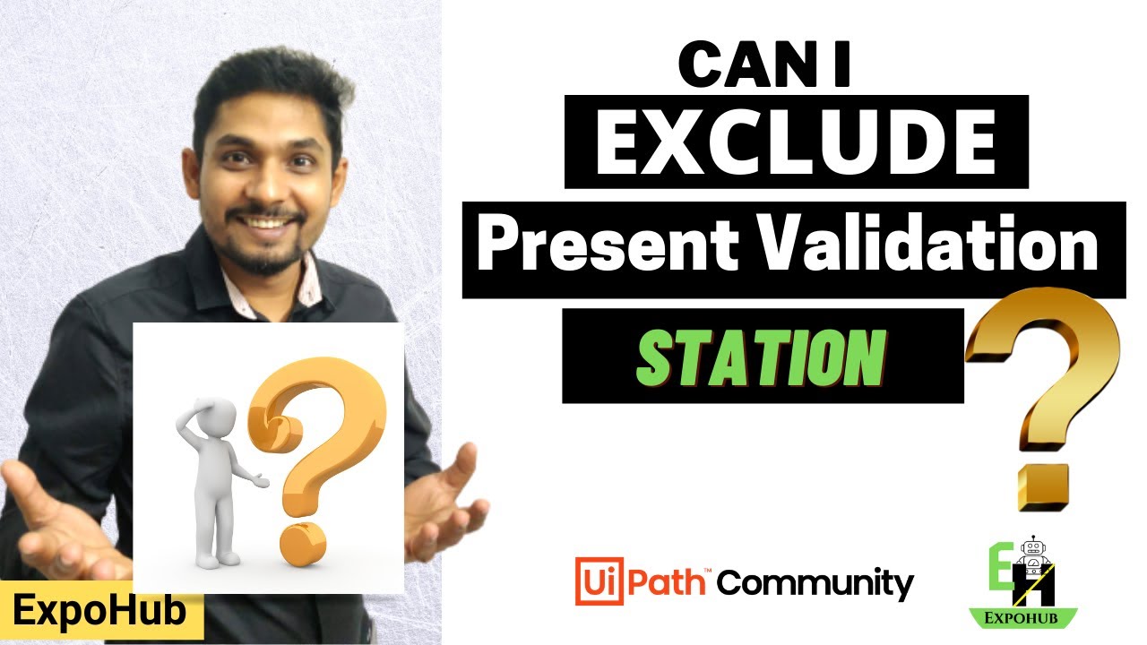 UiPath Present Validation Station | Can I Exclude it ? | ExpoHub | By Rakesh