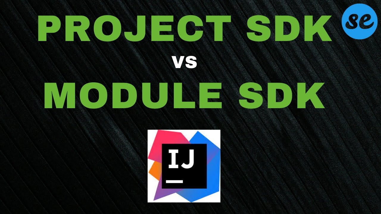 Project SDK vs Module SDK in IntelliJ Idea - Spring Boot Project