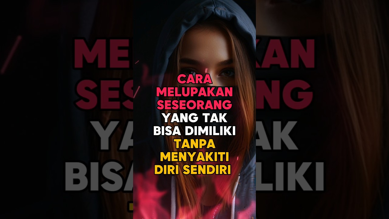 CARA MELUPAKAN SESEORANG YANG TIDAK BISA DIMILIKI TANPA MENYAKITI DIRI SENDIRI #motivasi