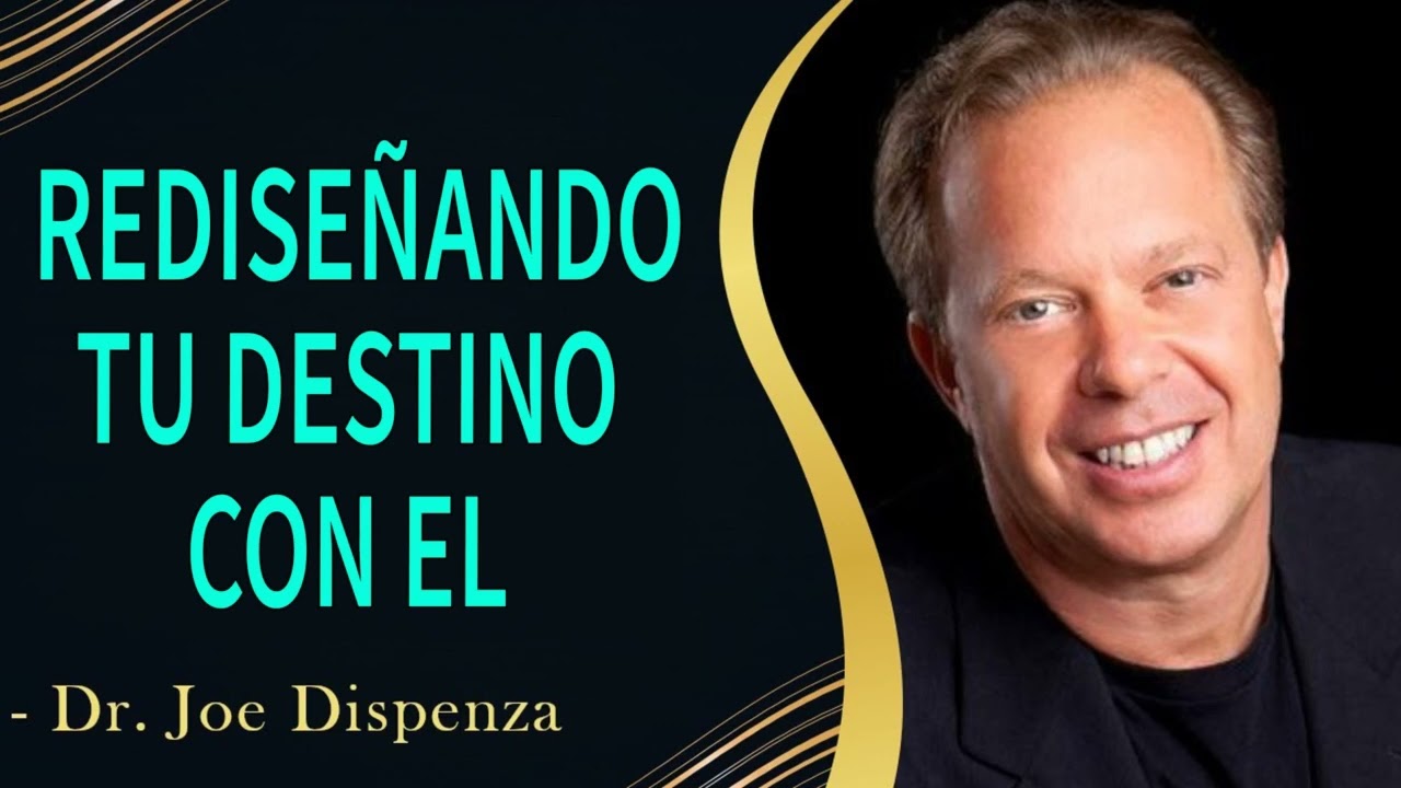 Rediseñando Tu Destino con el Dr. Joe Dispenza- El Poder de Cambiar - Capitulo 01