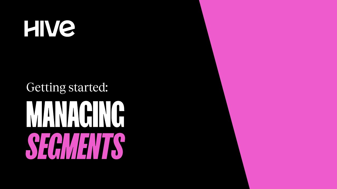 Getting Started: Managing Segments | Hive.co