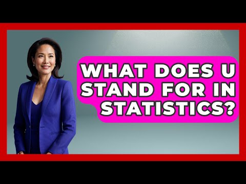 What Does U Stand For In Statistics? - The Friendly Statistician