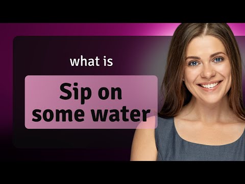 Understanding the Phrase "Sip on Some Water"